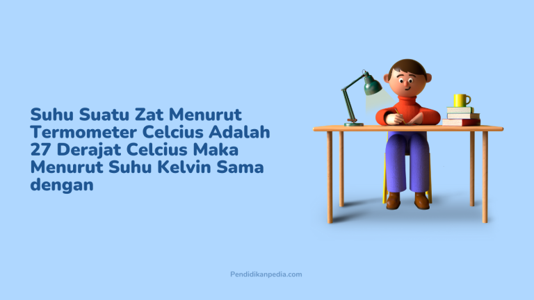 Suhu Suatu Zat Menurut Termometer Celcius Adalah 27 Derajat Celcius ...